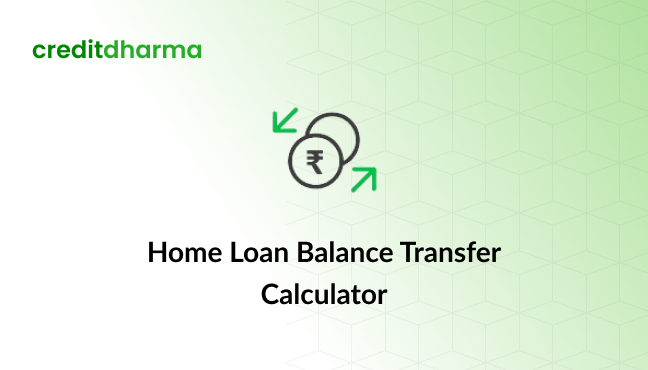 Home Loan Balance Transfer Calculator Online - Credit Dharma