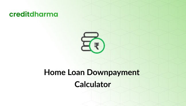 Home Loan Down Payment Calculator - Credit Dharma