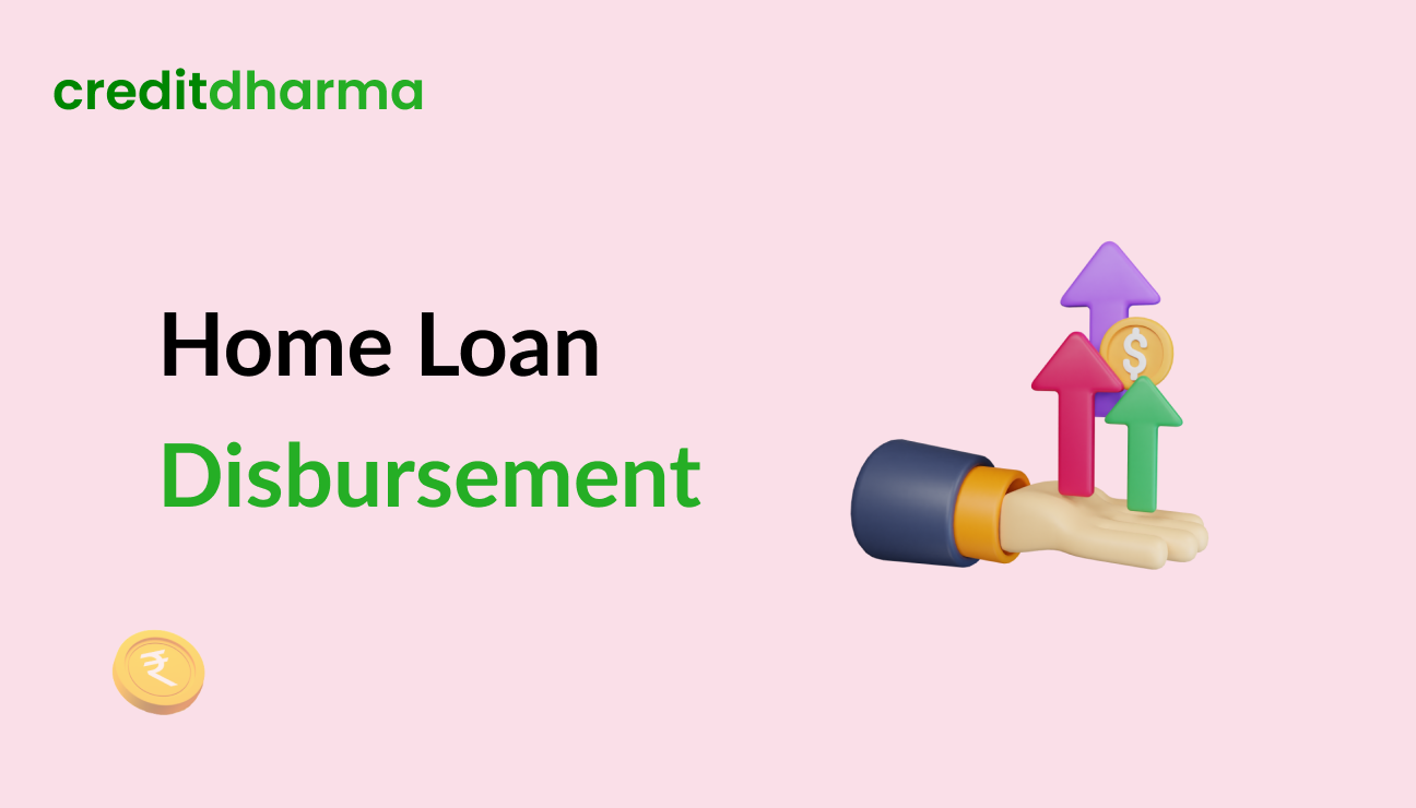 Home Loan Disbursement | Process & Time