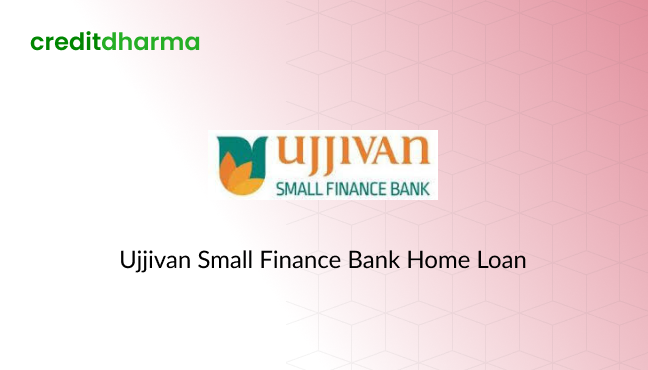 Ujjivan Small Finance Bank Home Loan 2024 Starting @8.75% p.a.