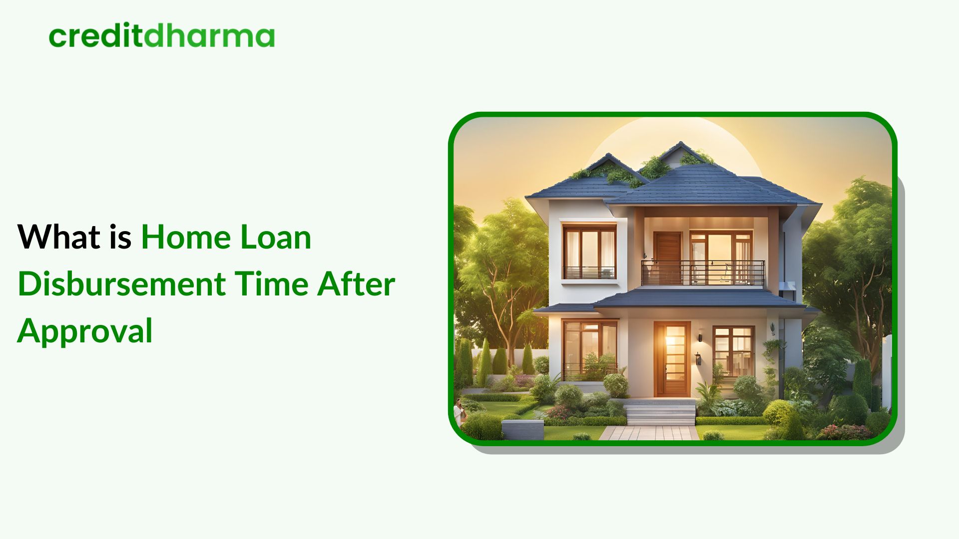How Much Home Loan Disbursement Time After Approval Take